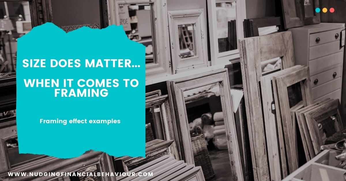 Framing effect examples - Nudging Financial Behaviour Framing effect examples - Nudging Financial Behaviour
