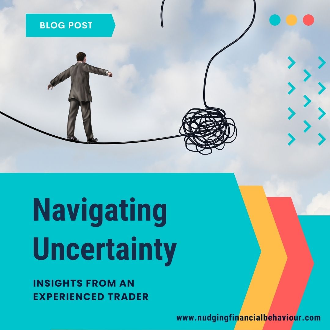 Navigating uncertainty - Nudging Financial Behaviour Navigating uncertainty - Nudging Financial Behaviour