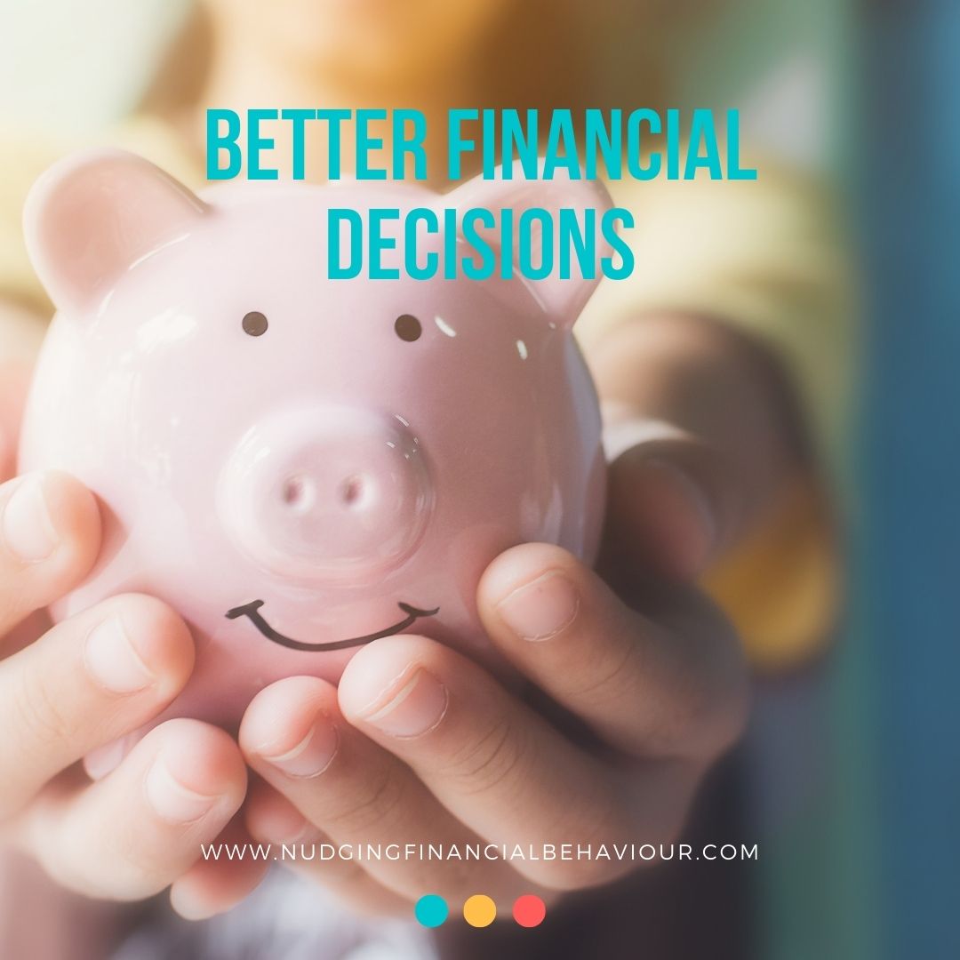 Better financial decisions - Nudging Financial Behaviour